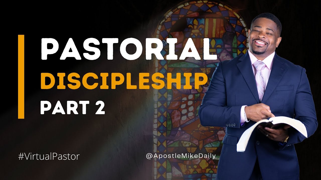 Part 2: Pastoral Discipleship // Apostle Mike // The Virtual Pastor ...