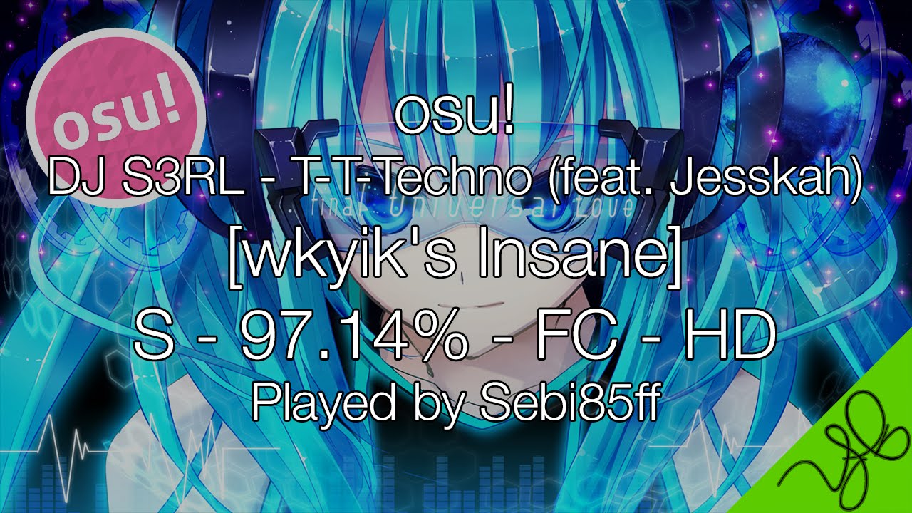 [HD|60FPS|osu!] DJ S3RL - T-T-Techno (feat. Jesskah) [wkyik's Insane ...