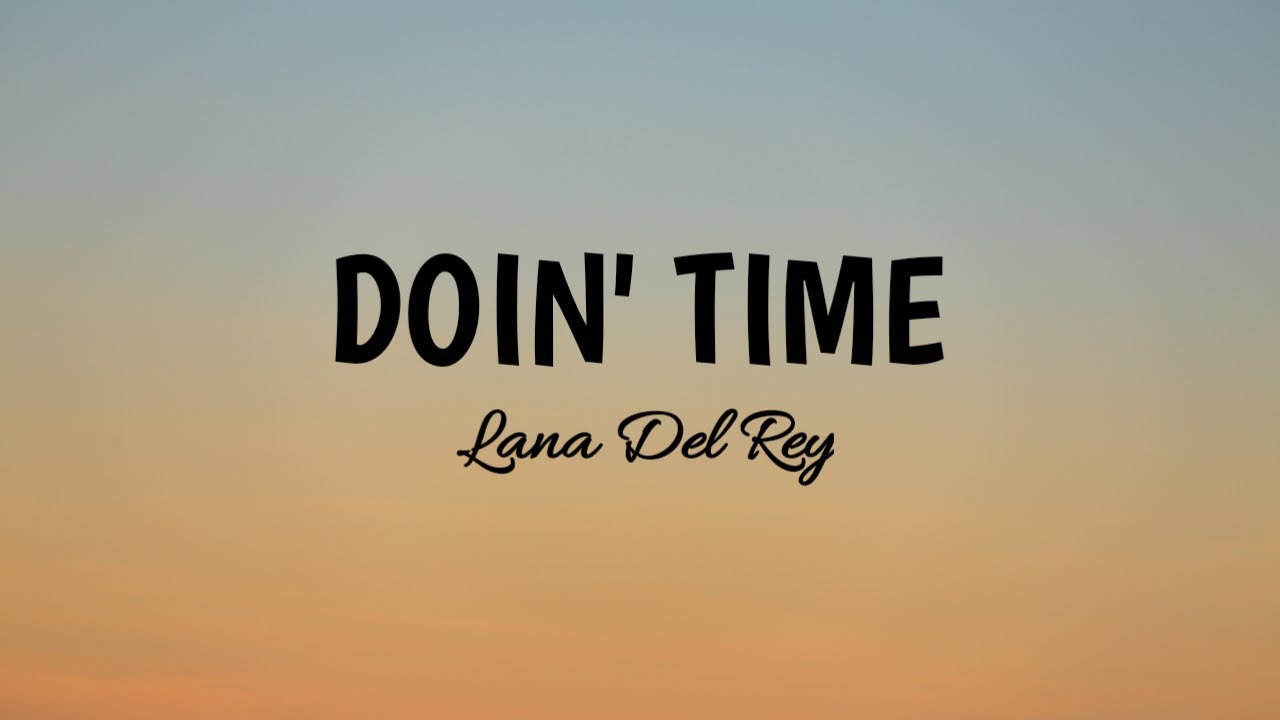 DOIN' TIME - Lana Del Rey ( Hits Lyrics ) - YouTube