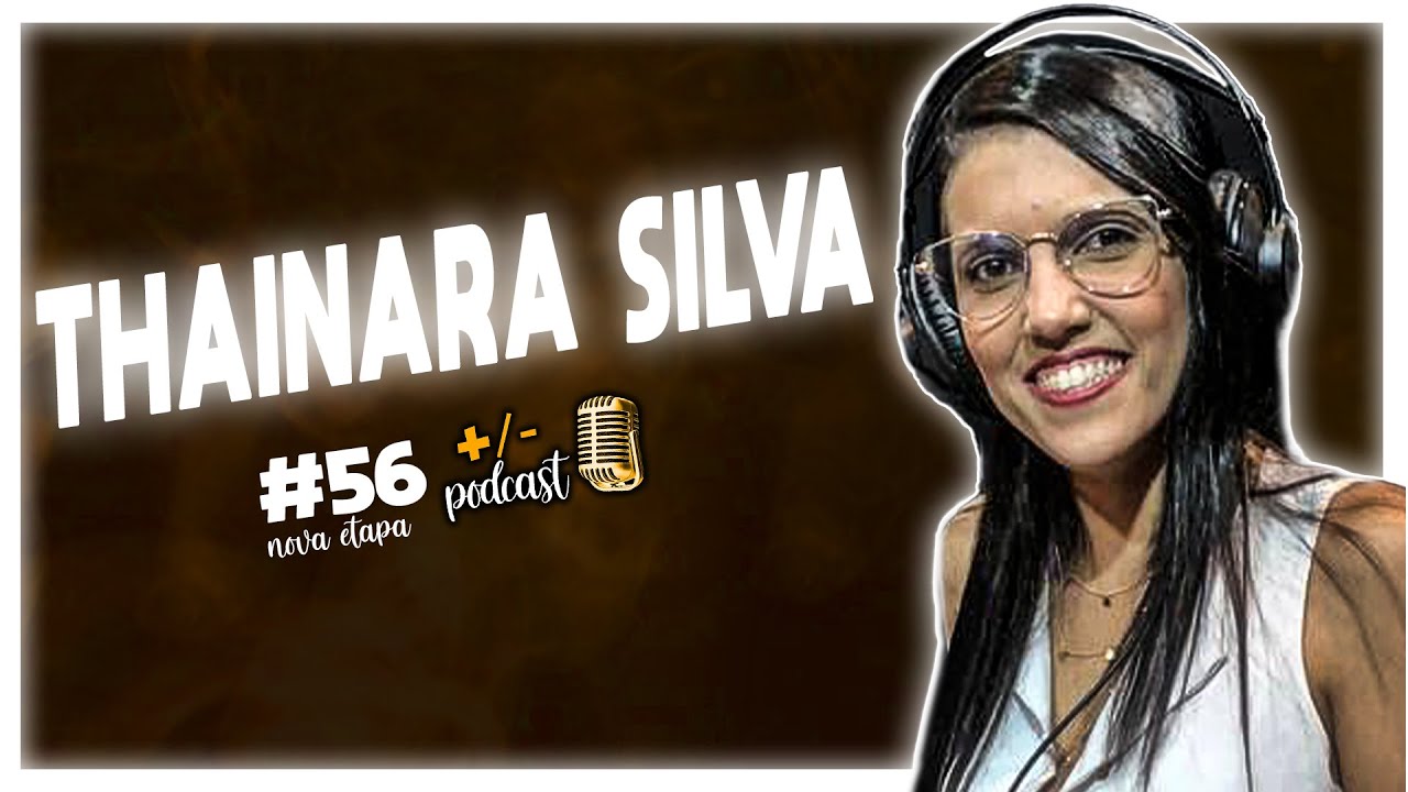 PROF THAINARA SILVA ll +/- Podcast ll #56 - YouTube