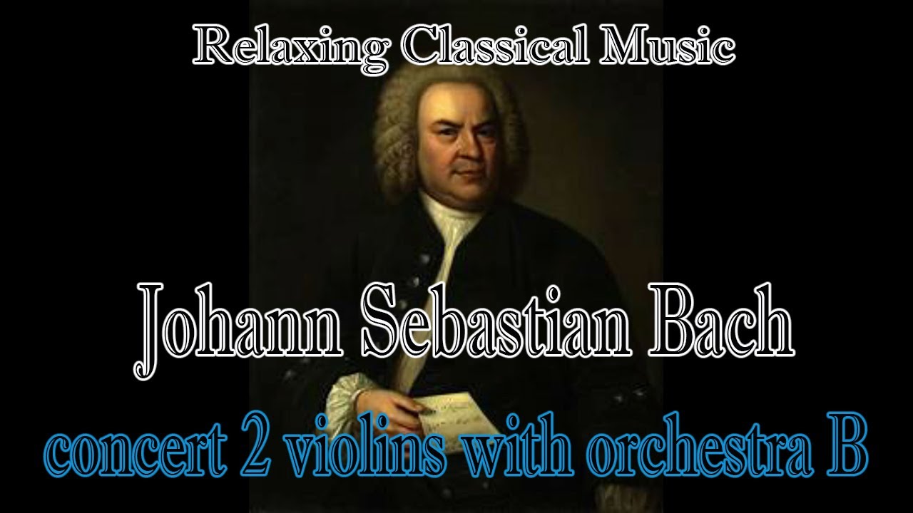 Relaxing Classical Music : Johann Sebastian Bach : concert 2 violins ...