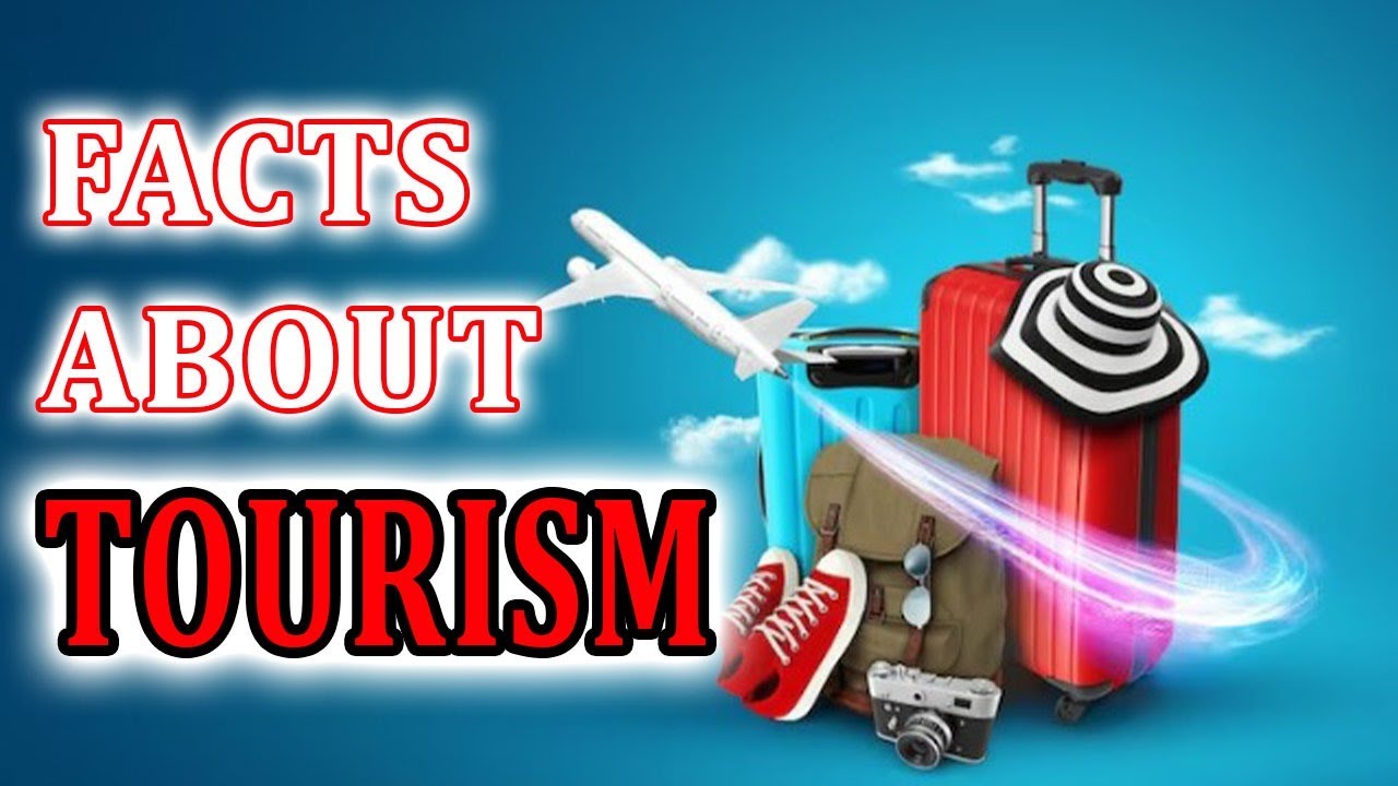 Mind blowing Facts about Tourism || Why you should go for a tour? - YouTube