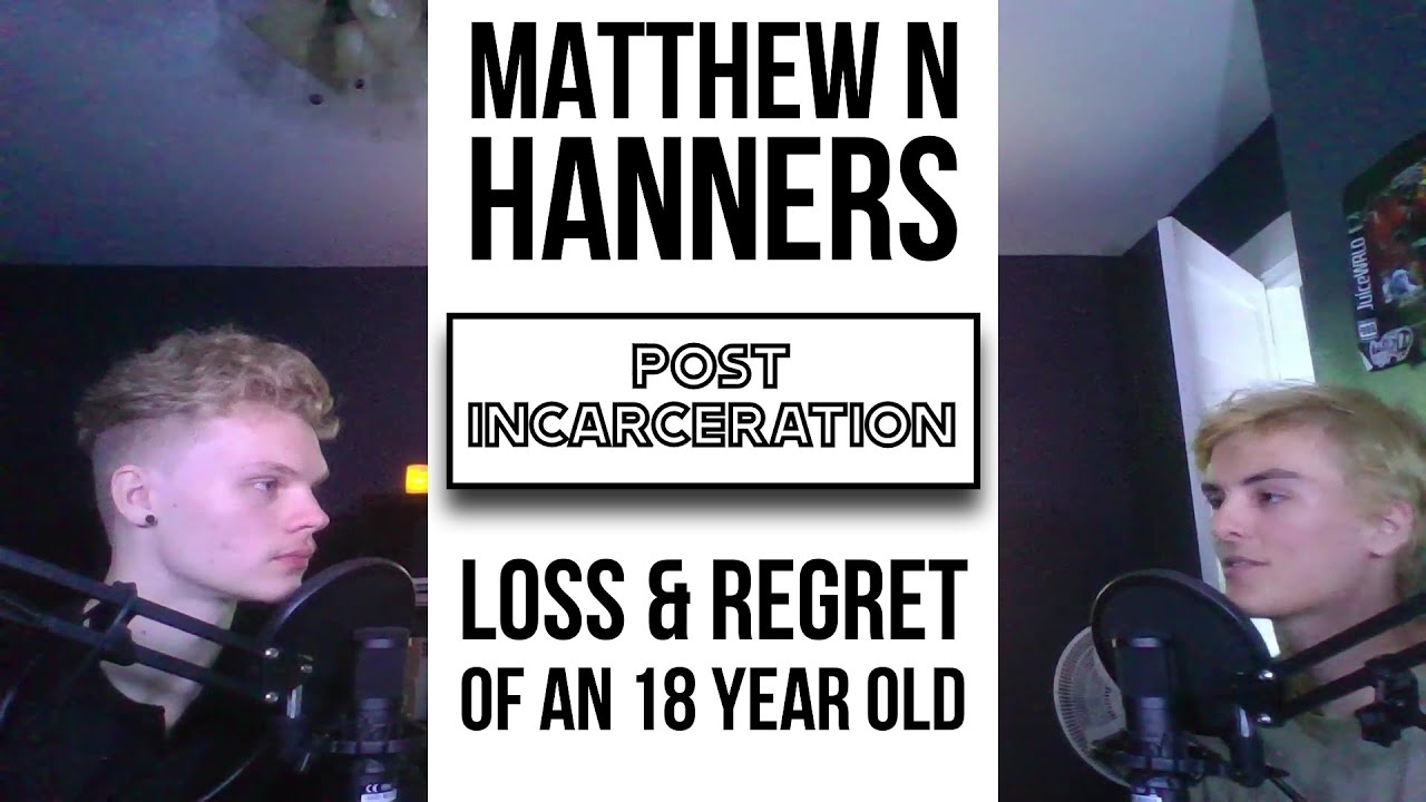 Matthew N Hanners: Post Incarceration | The Loss and Regret of an 18 ...