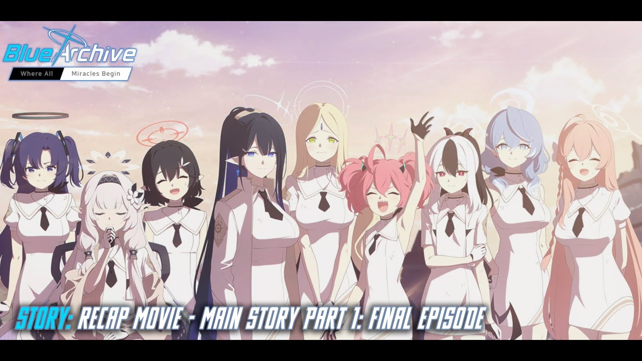 Blue Archive - Story Recap Movie - Main Story Part 1: Final Episode ...