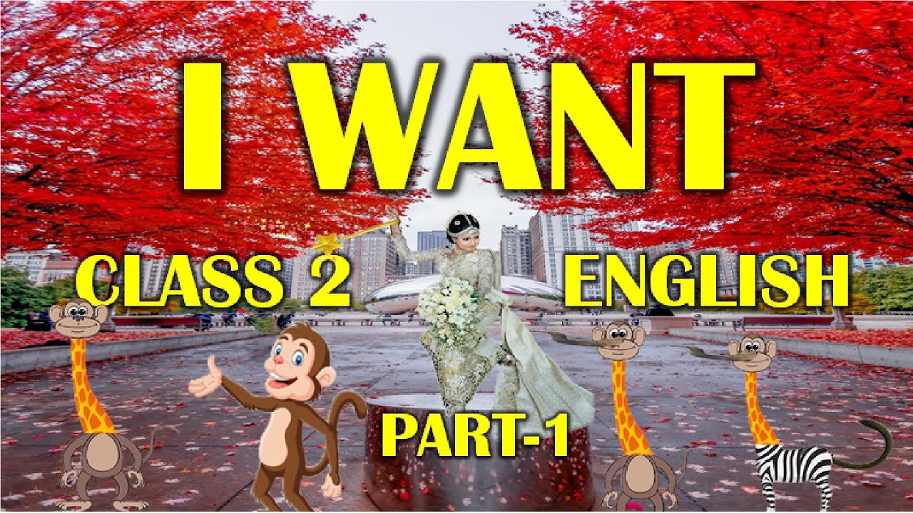 I WANT -Part-1 | Class 2 English | ORIGINAL ANIMATED Lesson | NCERT ...