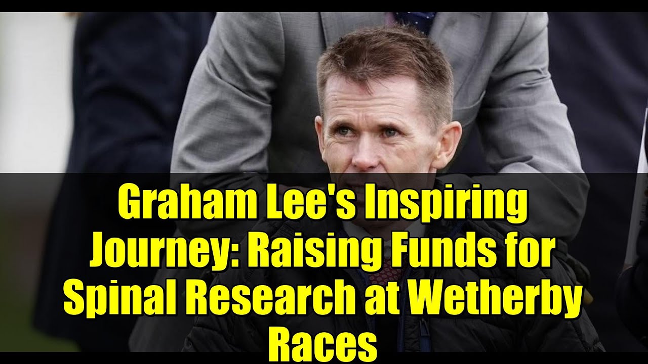 Graham Lee's Inspiring Journey: Raising Funds for Spinal Research at ...