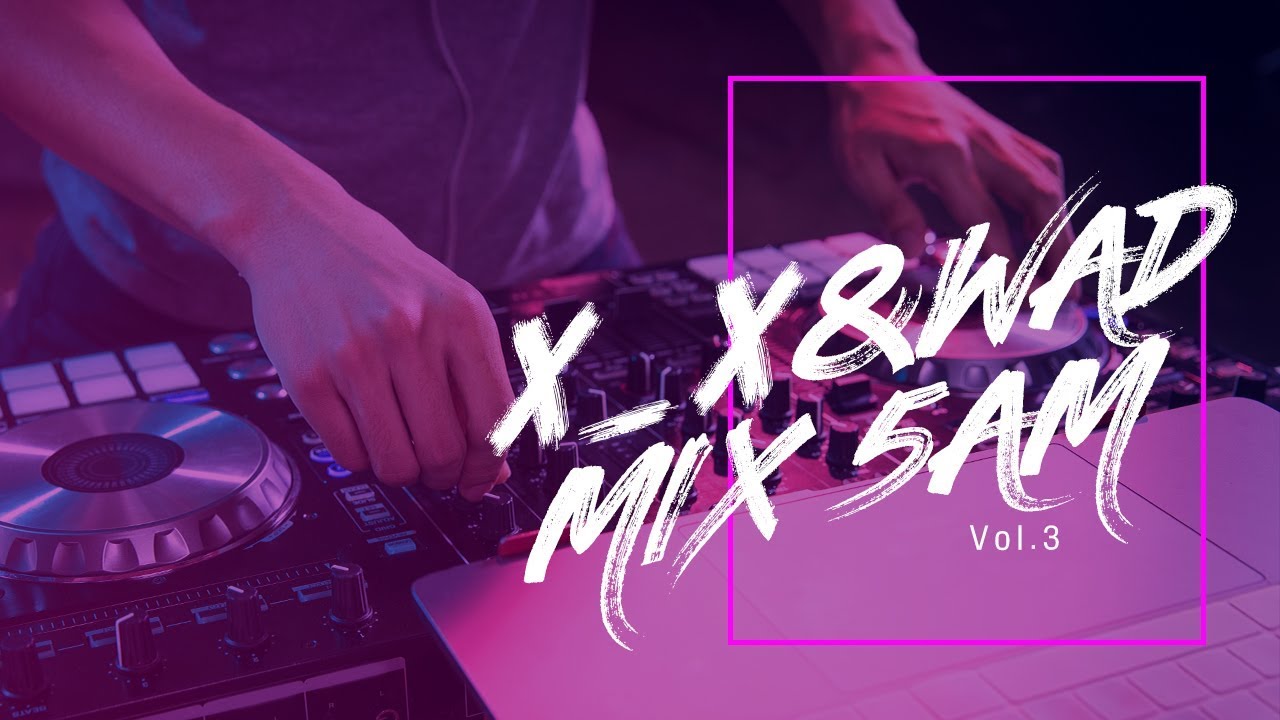 [VIBE E&M] DJ X_X(투엑스) & W.A.D(와드) MIX 5am vol.3 - YouTube