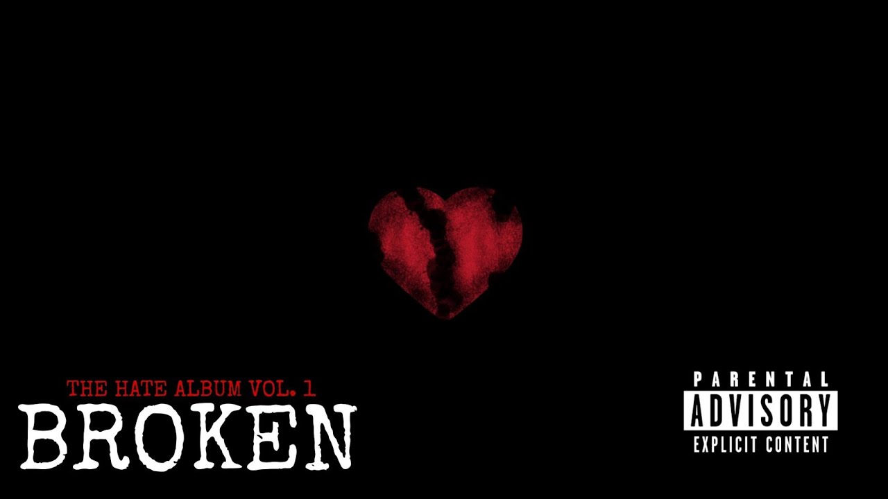 THE HATE ALBUM VOL. 1: BROKEN - YouTube