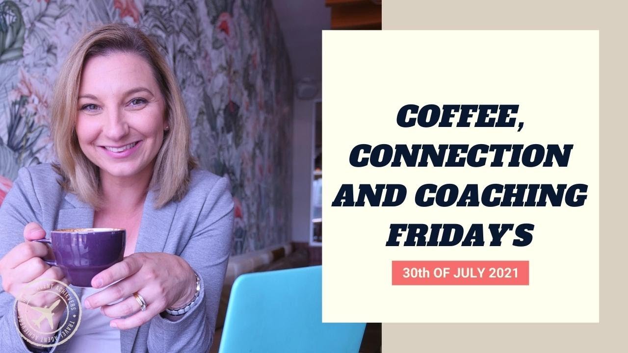 Coffee, Connection and Coaching Catch up - Friday's 30JUL2021 - YouTube