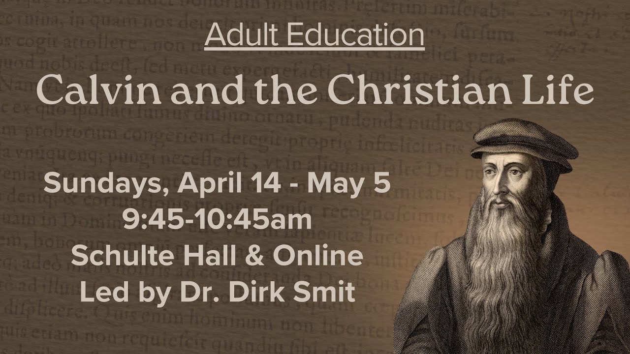APC Adult Education 5-5-2024: Calvin and the Christian Life - Week 5 ...
