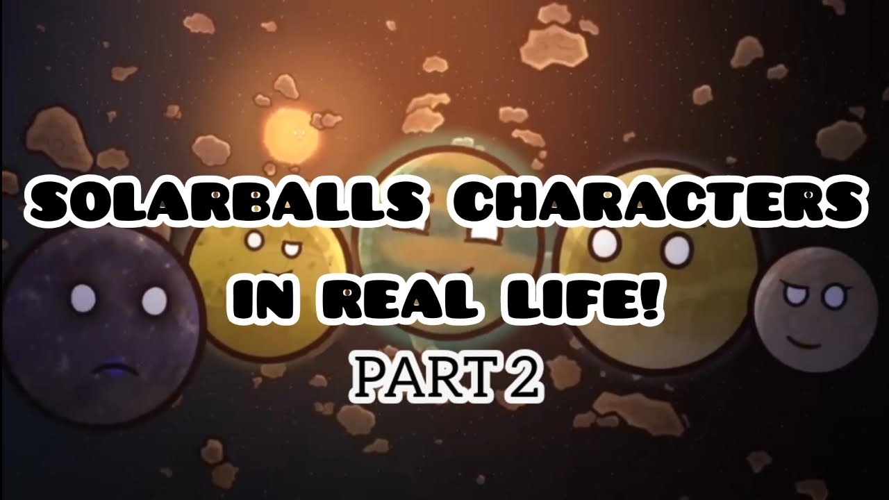 Solarballs characters in real life! part 2 - YouTube