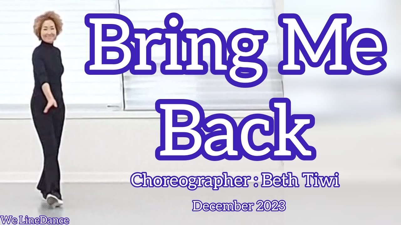 Bring Me Back linedance - high beginner - Beth Tiwi - December 2023 ...