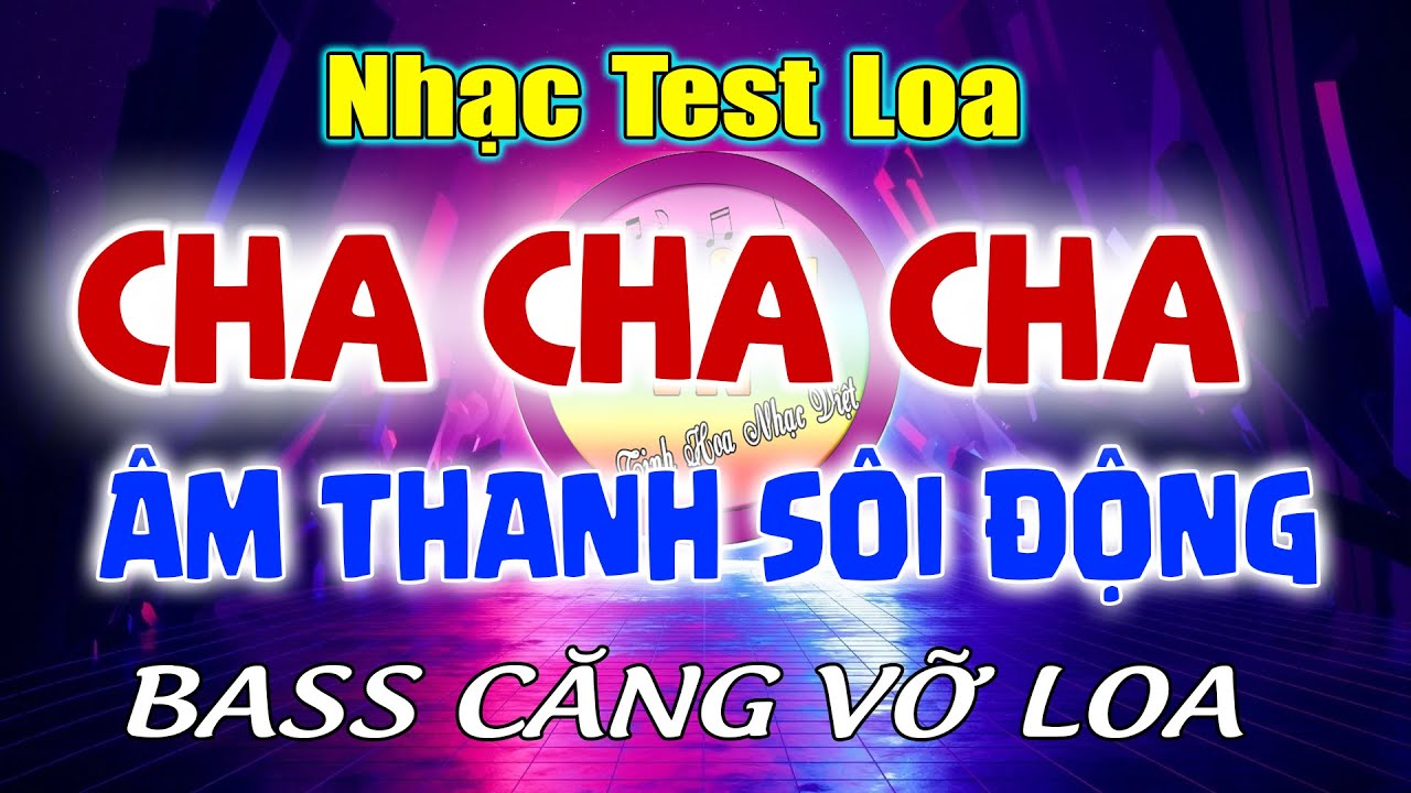 LK Cha Cha Cha Test Loa Âm Thanh Sống Động - Đỉnh Cao Nhạc Sống Test ...