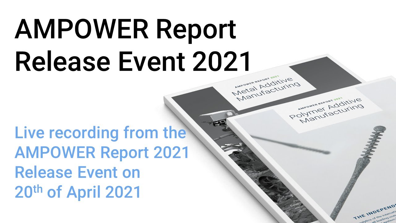 AMPOWER Additive Manufacturing Report 2021 Release Event Live - YouTube