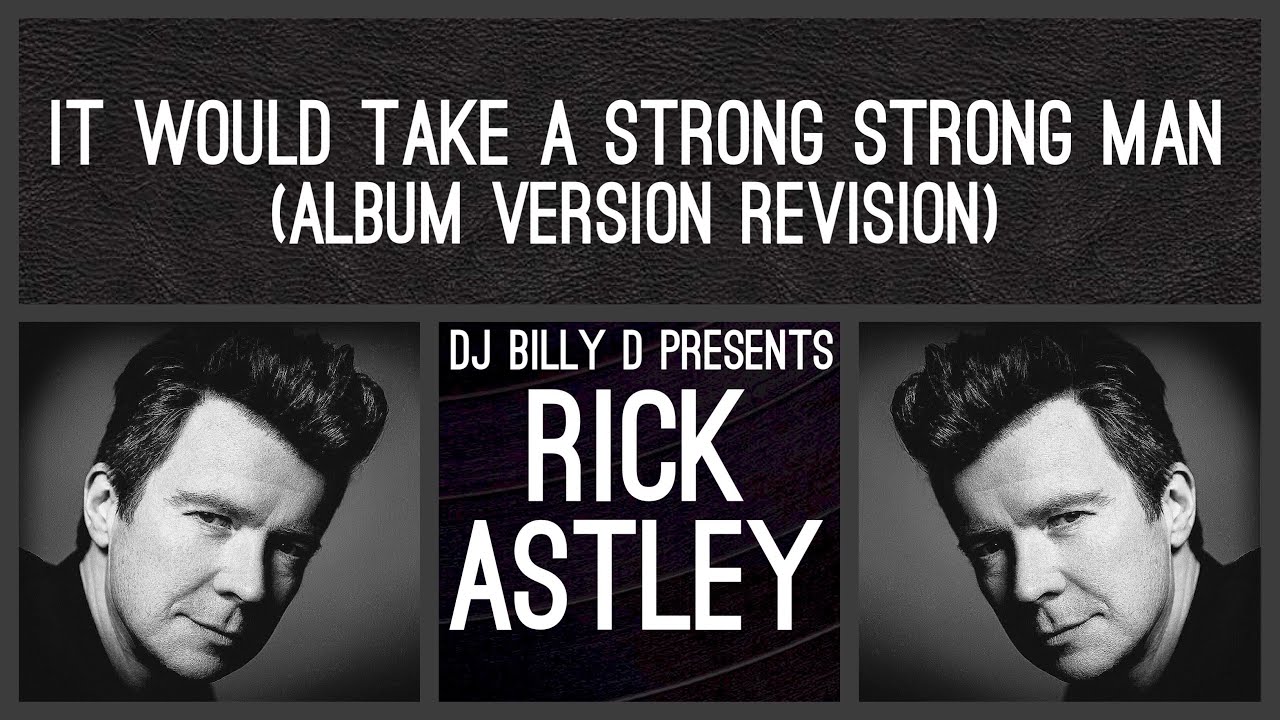 Rick Astley - It Would a Strong Strong Man (Album Version Revision ...