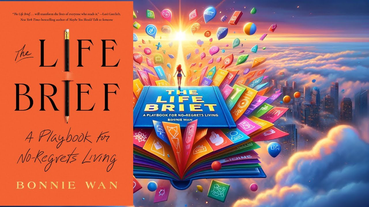 SUMMARY - The Life Brief: A Playbook for No-Regrets Living - Bonnie Wan ...