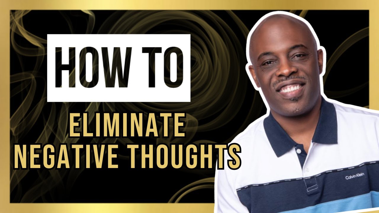 HOW TO ELIMINATE NEGATIVE THOUGHTS - YouTube