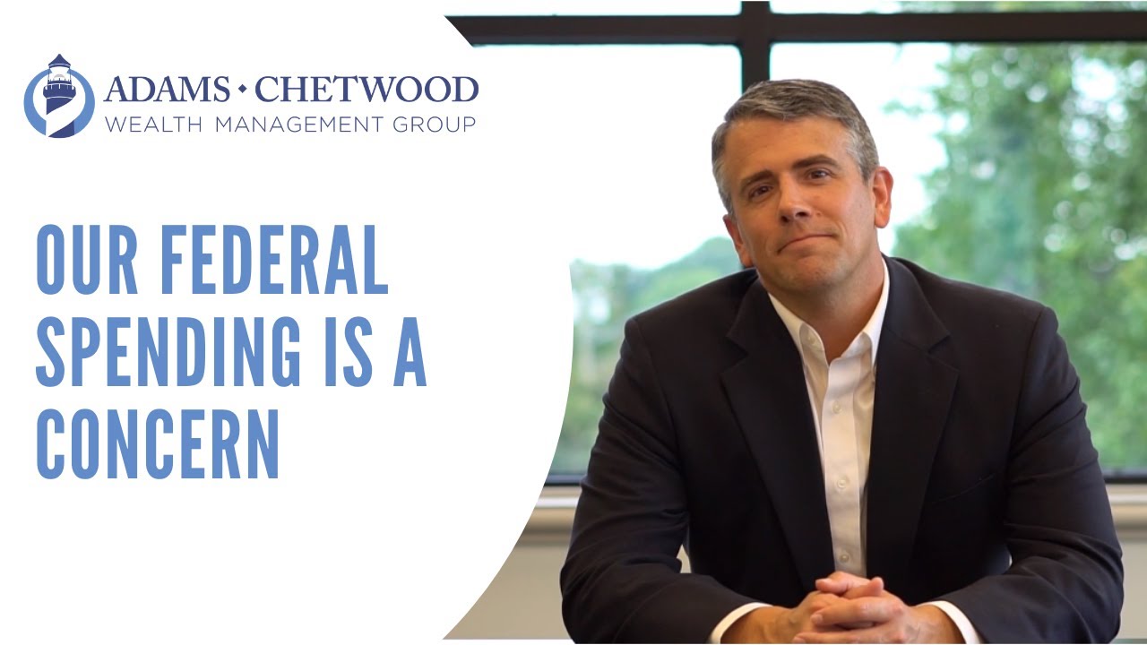 Our Federal Spending is a Concern- Adams Chetwood Wealth Management ...