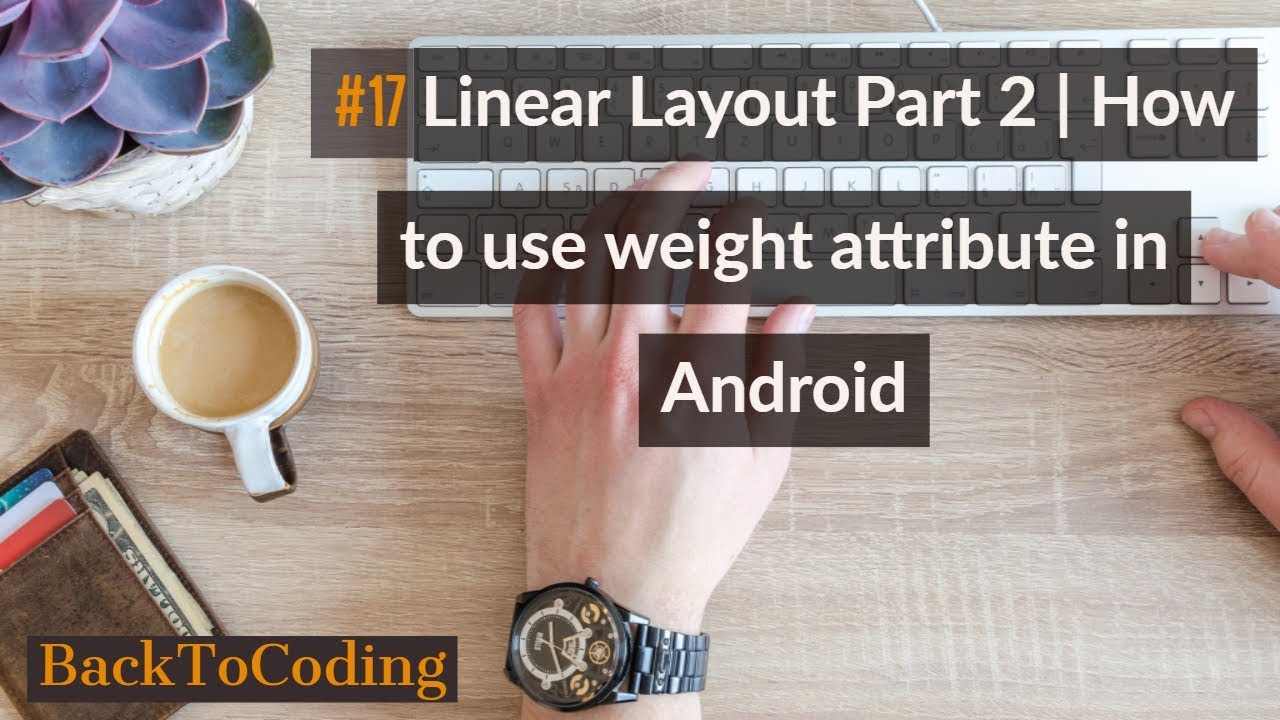 #17 LinearLayout Part 2 | How to use the weight attribute in Android - YouTube