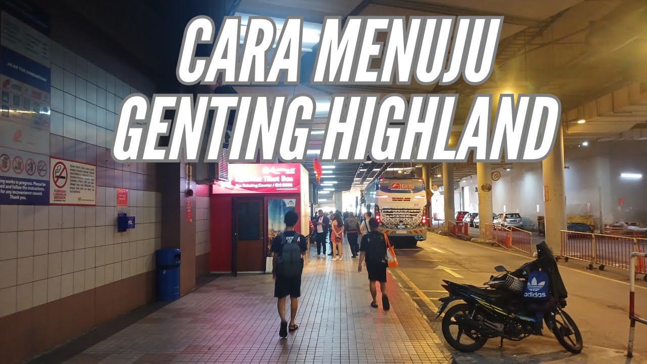 CARA MUDAH KE GENTING HIGHLAND DARI KL SENTRAL , NAIK BIS DARI KL ...