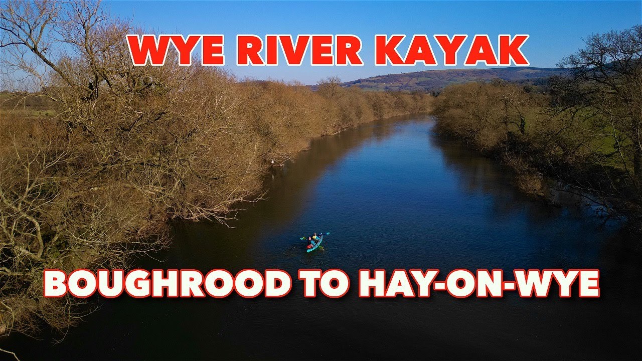 WYE RIVER KAYAK - BOUGHROOD TO HAY-ON-WYE - YouTube