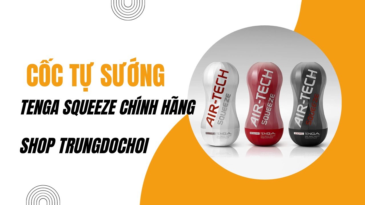 Tenga Squeeze AIR TECH: Trải Nghiệm Cảm Giác Thực hơn bao giờ hế - YouTube