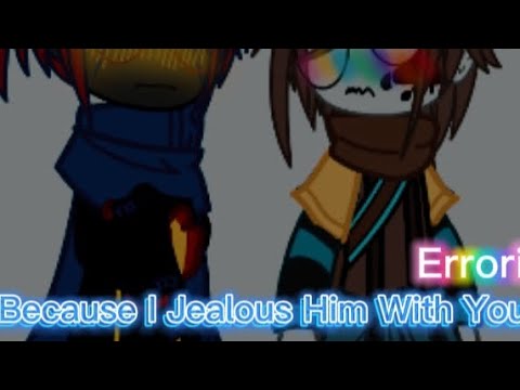 || Because I Jealous Him With You.. || Errorink || Ft. Error Sand And ...