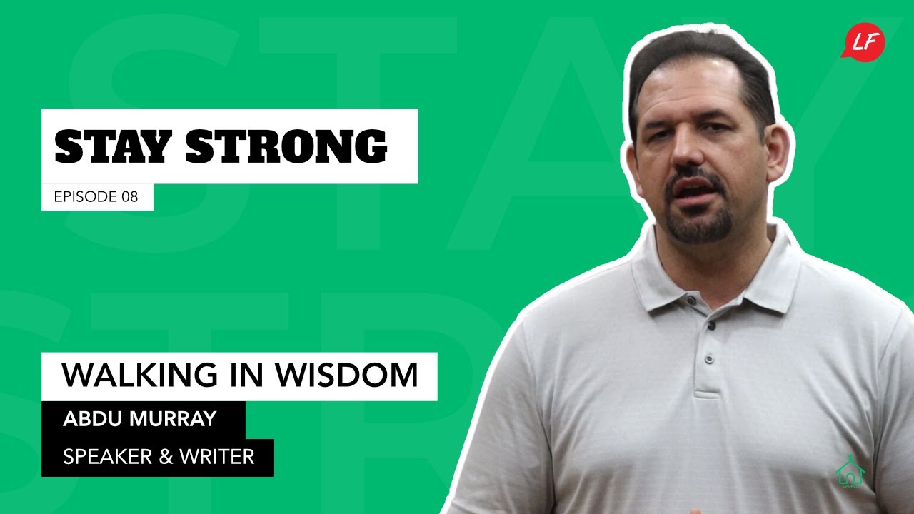 Walking in Wisdom | Stay Strong - Abdu Murray, Speaker & Writer ...