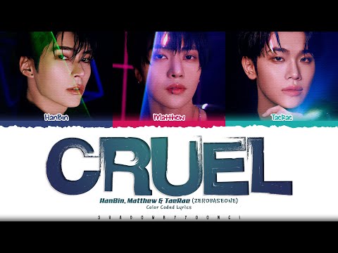 ZEROBASEONE (HANBIN, MATTHEW, TAERAE) 'Cruel' Lyrics (제로베이스원 Cruel 가사) [Color Coded Han_Rom_Eng]