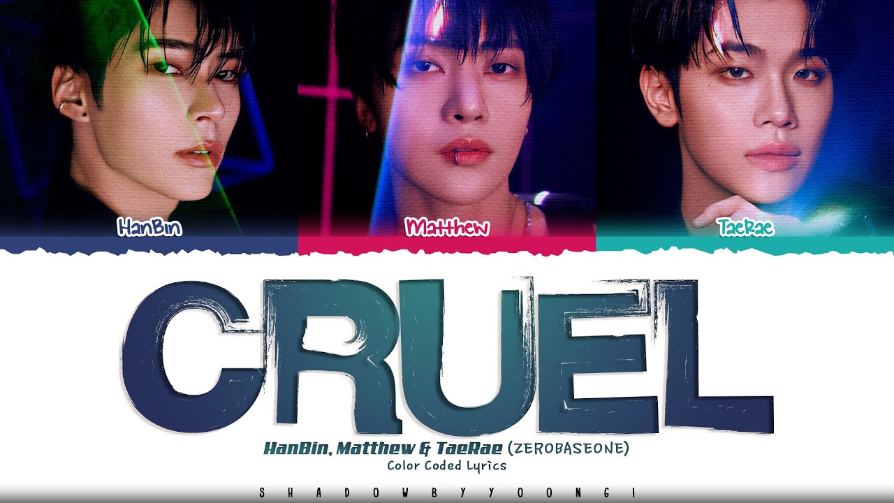 ZEROBASEONE [HANBIN, MATTHEW, TAERAE] 'Cruel' Lyrics (제로베이스원 Cruel 가사 ...