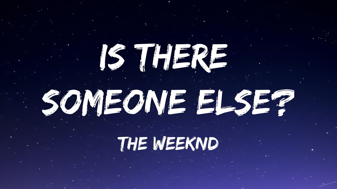 The Weeknd - Is There Someone Else? [Lyrics] - YouTube