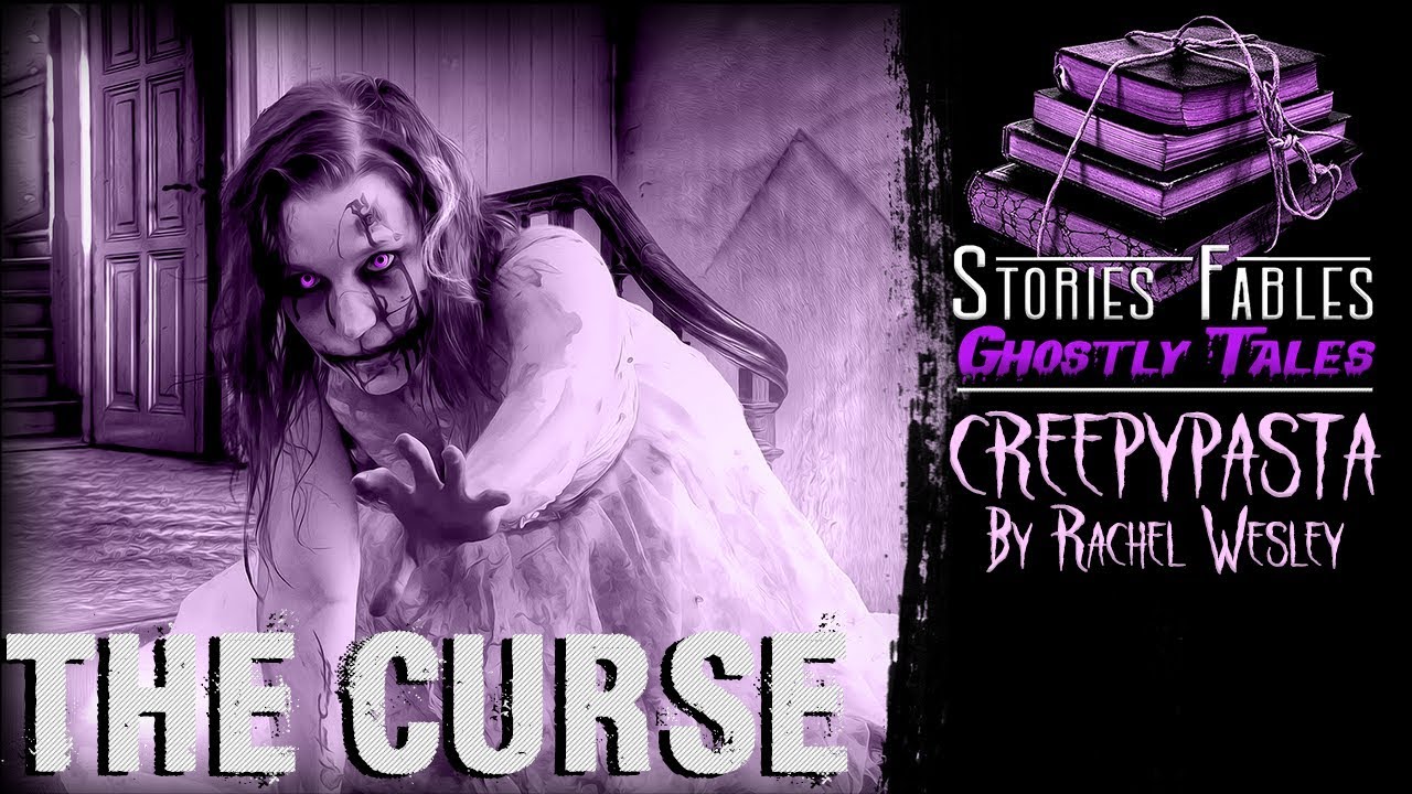 CREEPYPASTA | The Curse | Grudge and Haunting | By Rachel Wesley - YouTube