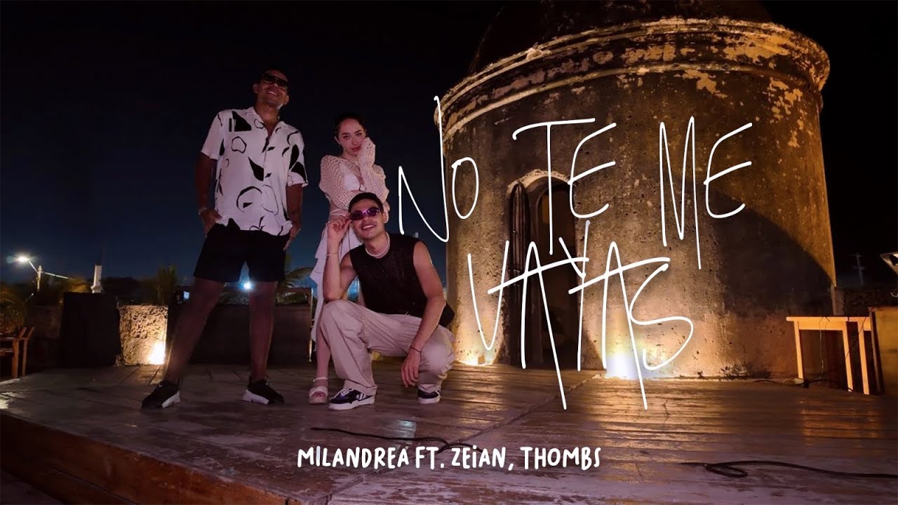 MILANDREA - No te me vayas (Official Video) ft. @ZeianMusic & @Thombs ...