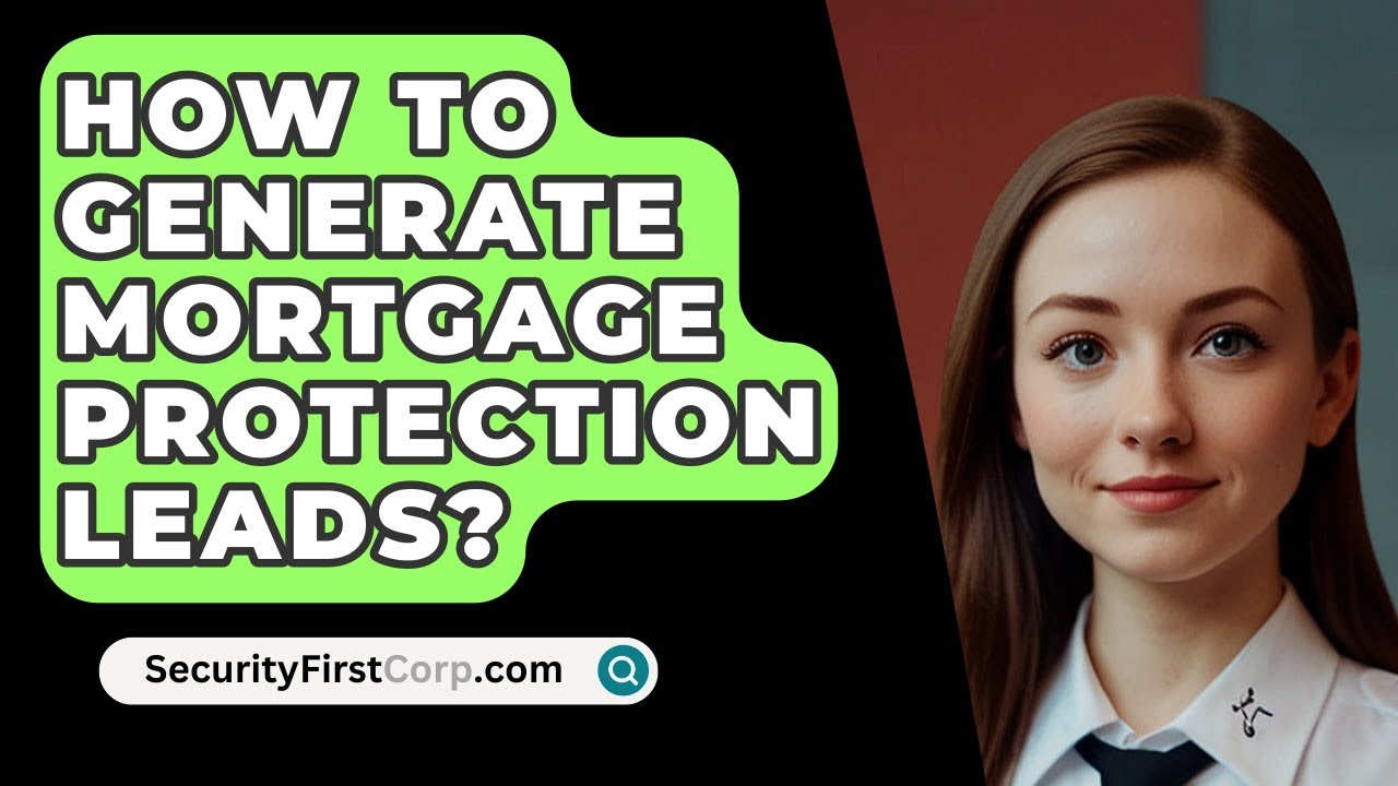 How To Generate Mortgage Protection Leads? - SecurityFirstCorp.com ...