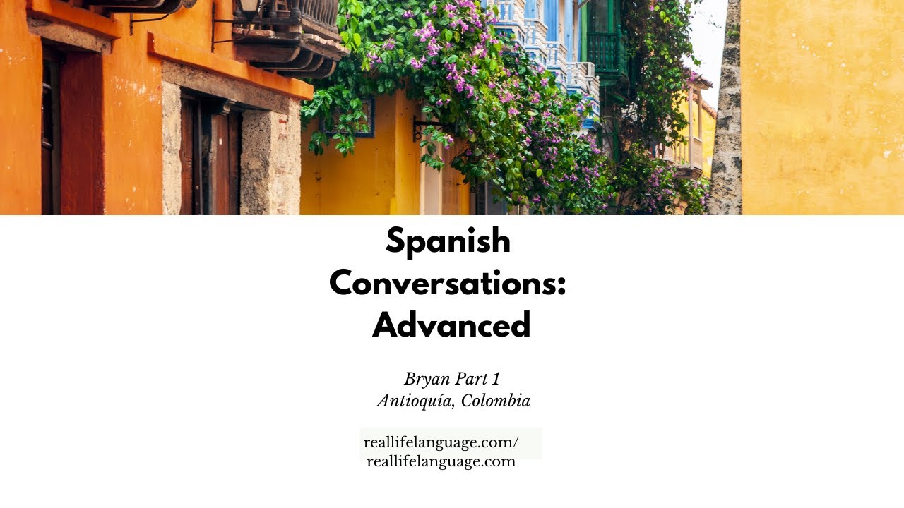 Spanish Advanced Conversation | Bryan from Colombia Part 1 - YouTube