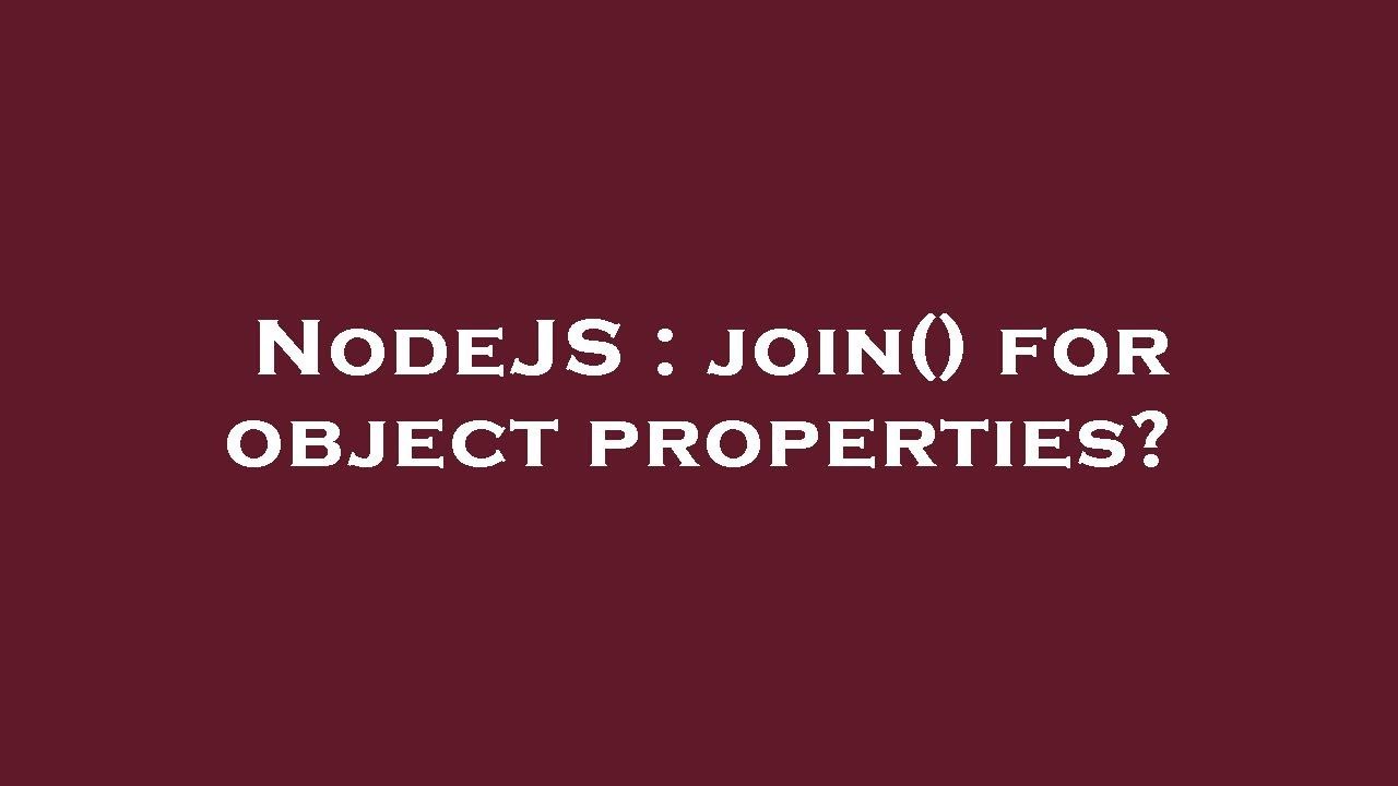 NodeJS : join() for object properties? - YouTube