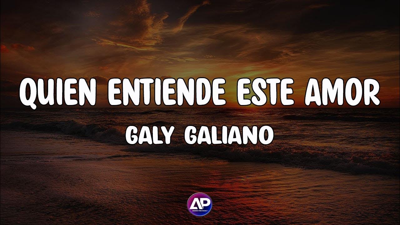 Quien Entiende Este Amor - Galy Galiano | Video Letra | Andres Pino Music - YouTube