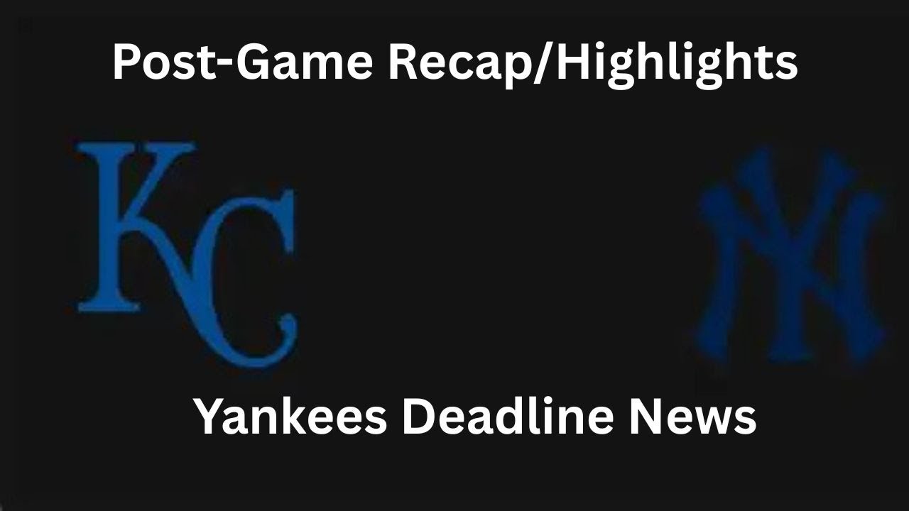 NYY/KCR Post-Game Recap and Highlights || Interesting Yankees Deadline ...