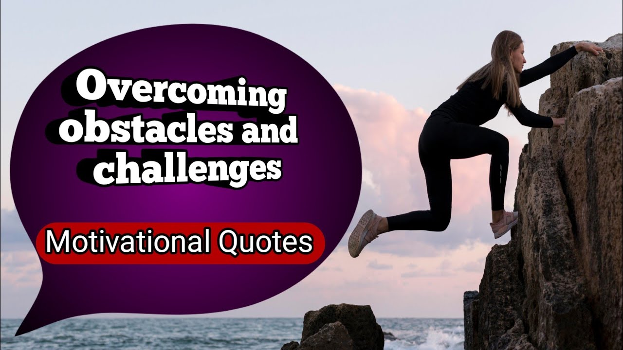 Overcoming obstacles and challenges. 16+ Motivational Quotes ...