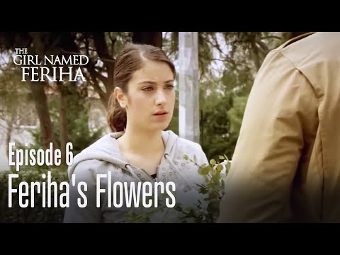 Feriha's flowers - The Girl Named Feriha Episode 6
