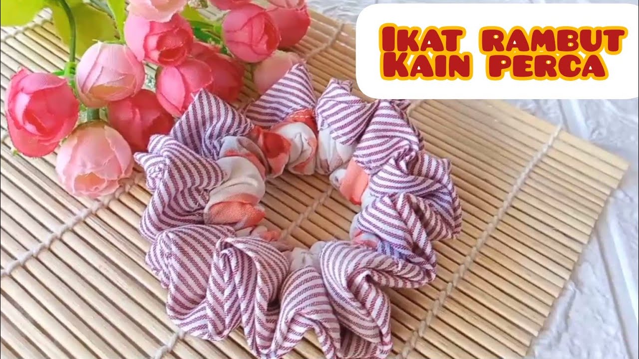 CARA MEMBUAT IKAT RAMBUT DARI KAIN PERCA DENGAN MUDAH || IKAT RAMBUT ...