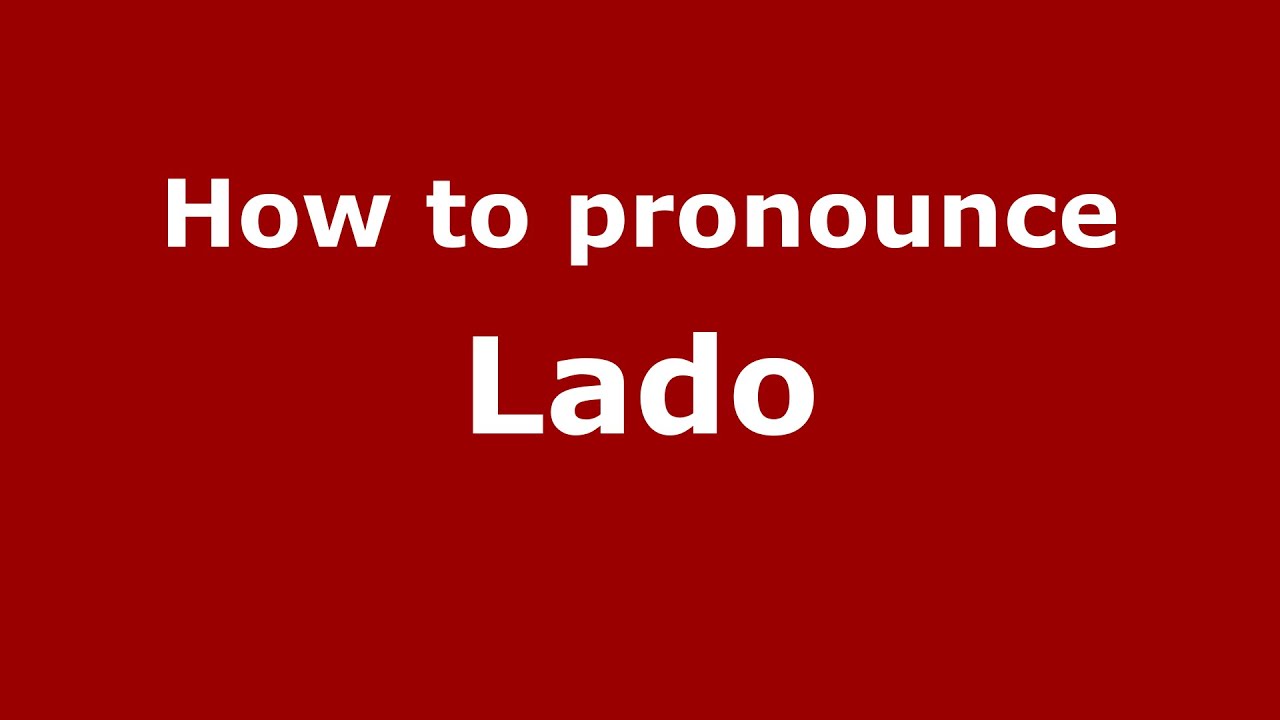 How to pronounce Lado (Spanish/Argentina) - PronounceNames.com - YouTube