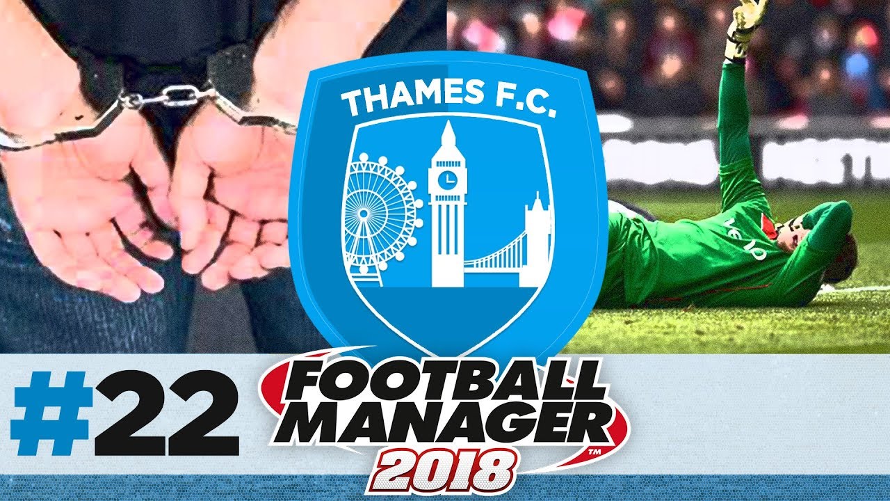 THAMES FC | EPISODE 22 | THE WORST INJURY | FOOTBALL MANAGER 2018 - YouTube