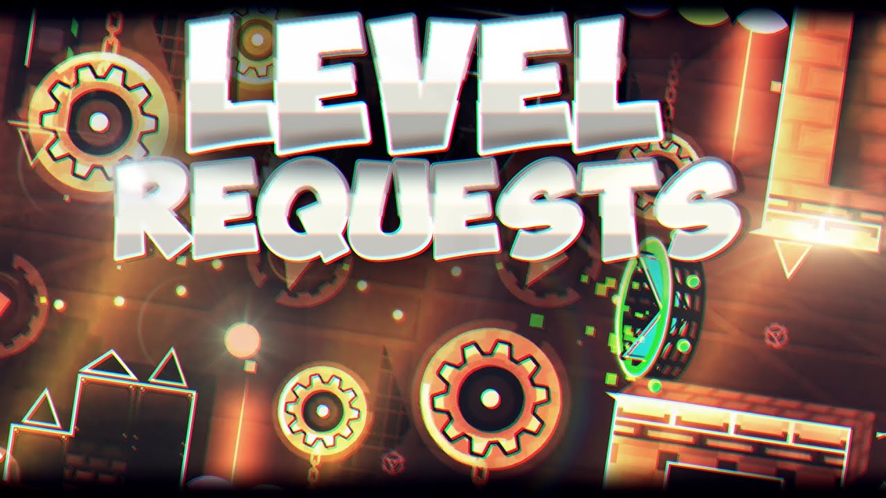 LEVEL REQUESTS! | Geometry Dash - YouTube