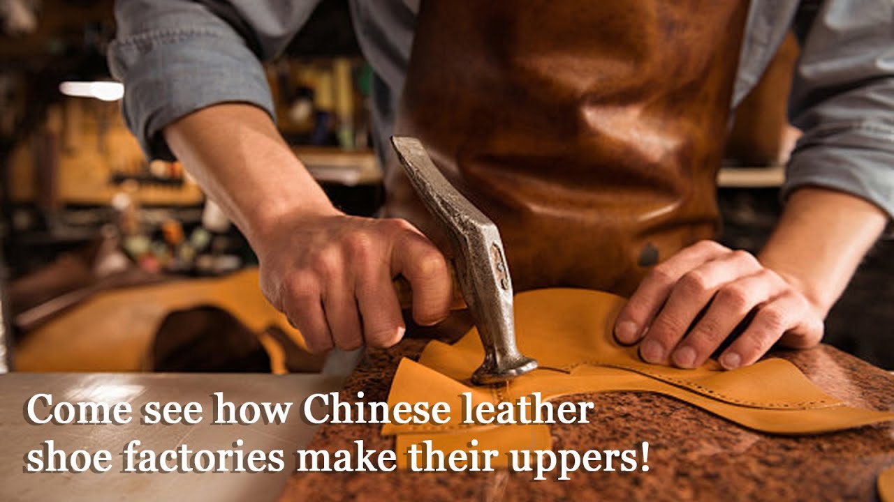 Come and find out how China leather shoes factory makes the uppers ...