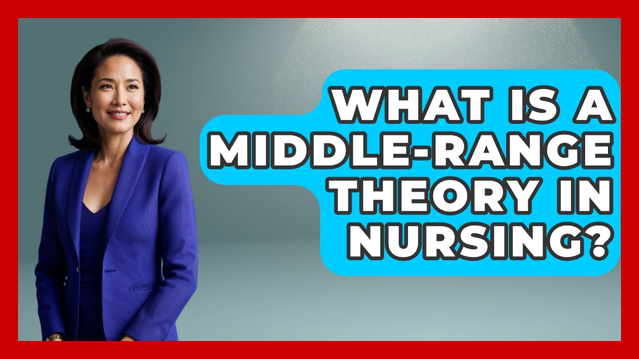 What Is A Middle-Range Theory In Nursing? - Nursing Knowledge Exchange ...
