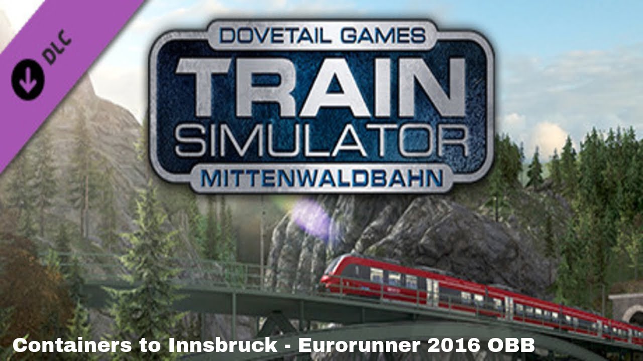 Train Simulator 2018 - Mittenwaldbahn 5 - Containers to Innsbruck ...
