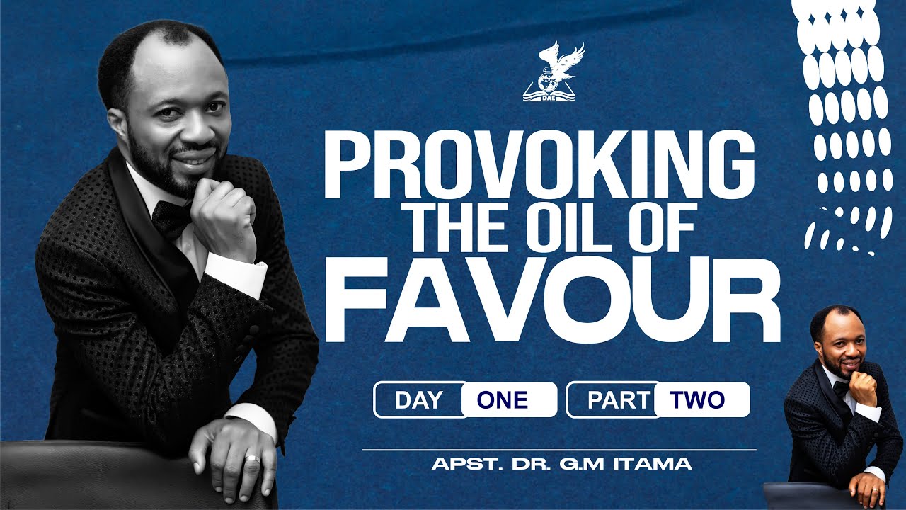 PROVOKING THE OIL OF FAVOUR (DAY 1-PART 2) - APOSTLE DR G.M ITAMA - YouTube