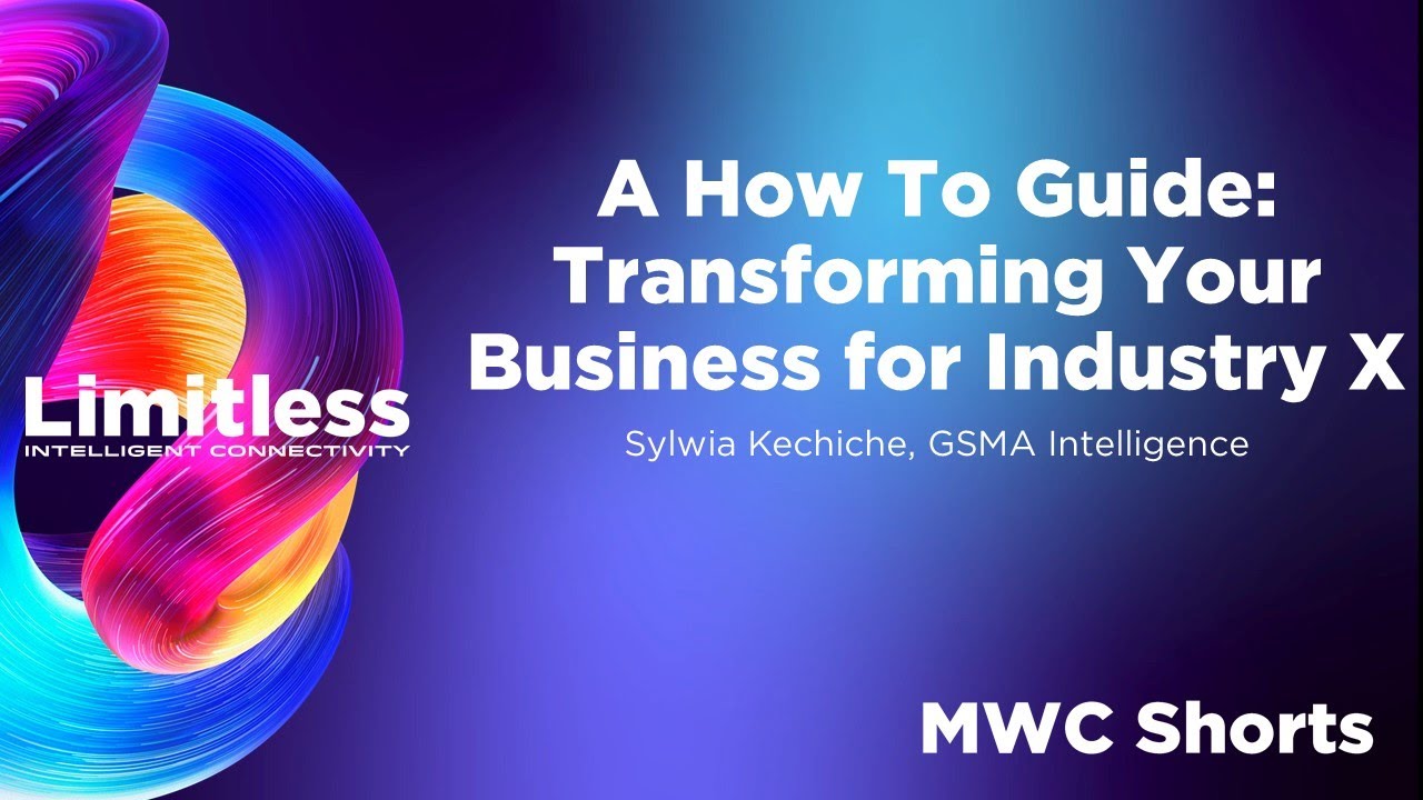 A How To Guide: Transforming Your Business for Industry X ft.GSMA - YouTube