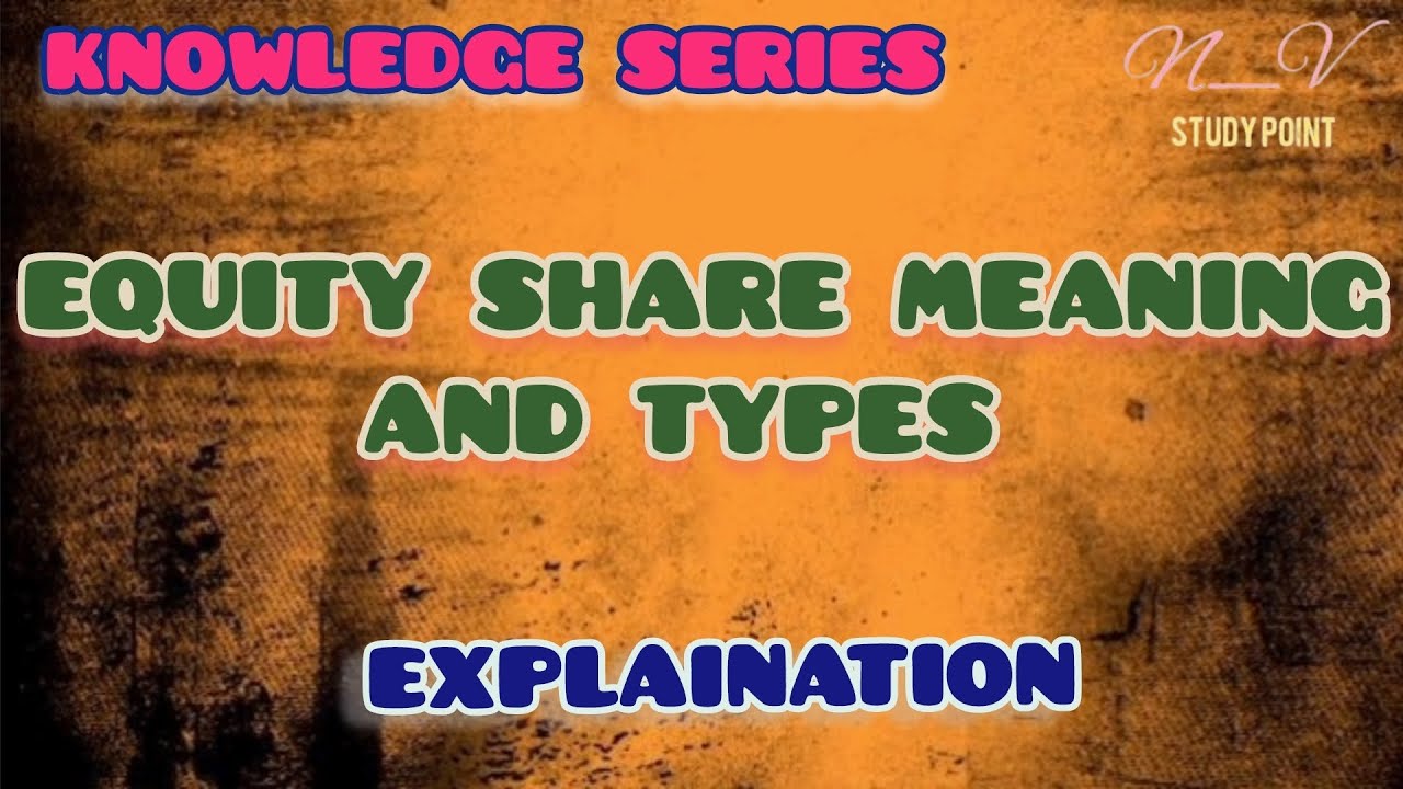 EQUITY SHARE MEANING TYPES EXPLAINATION N V STUDY POINT YouTube equity-share-meaning-types-explaination-n-v-study-point-youtube